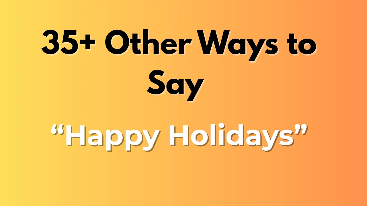 35+ Other Ways to Say “Happy Holidays”